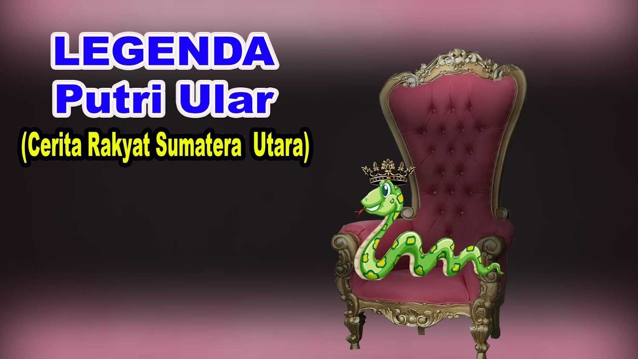 Legenda Putri Ular || Cerita Rakyat Sumatera Utara - YouTube