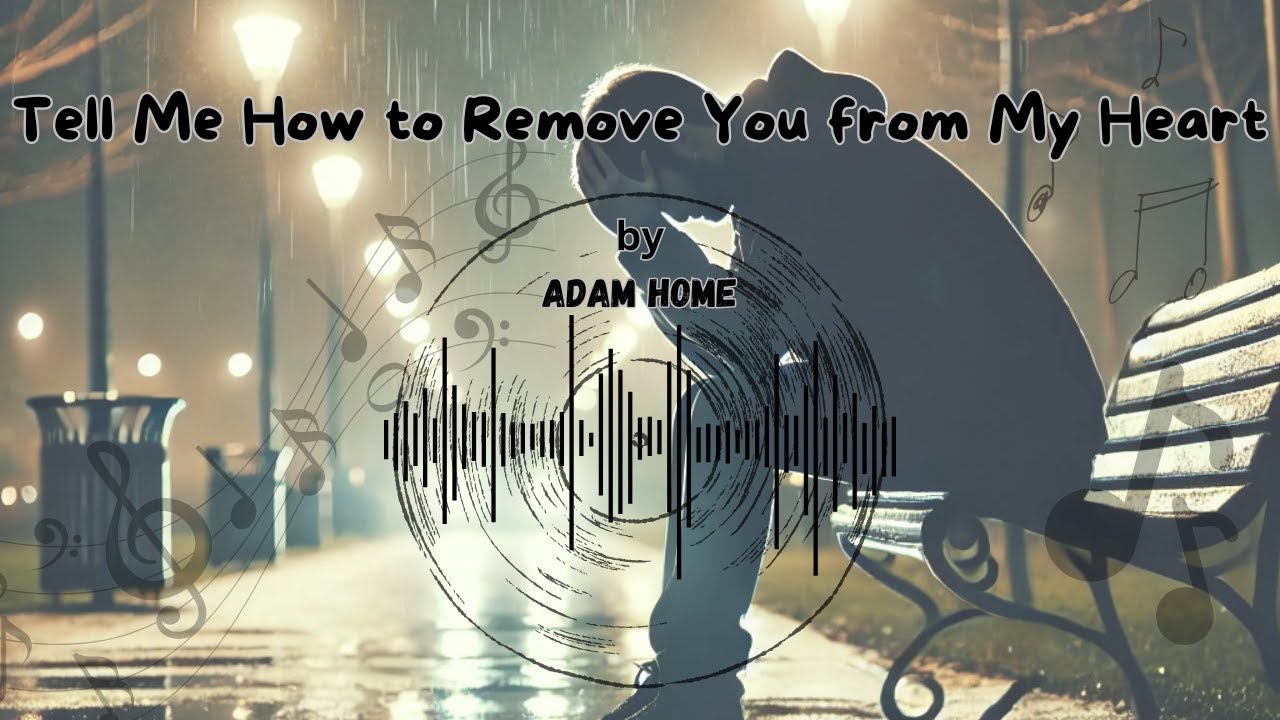 💔 Tell Me How to Remove You from My Heart – Heartfelt Sad Song | Adam ...