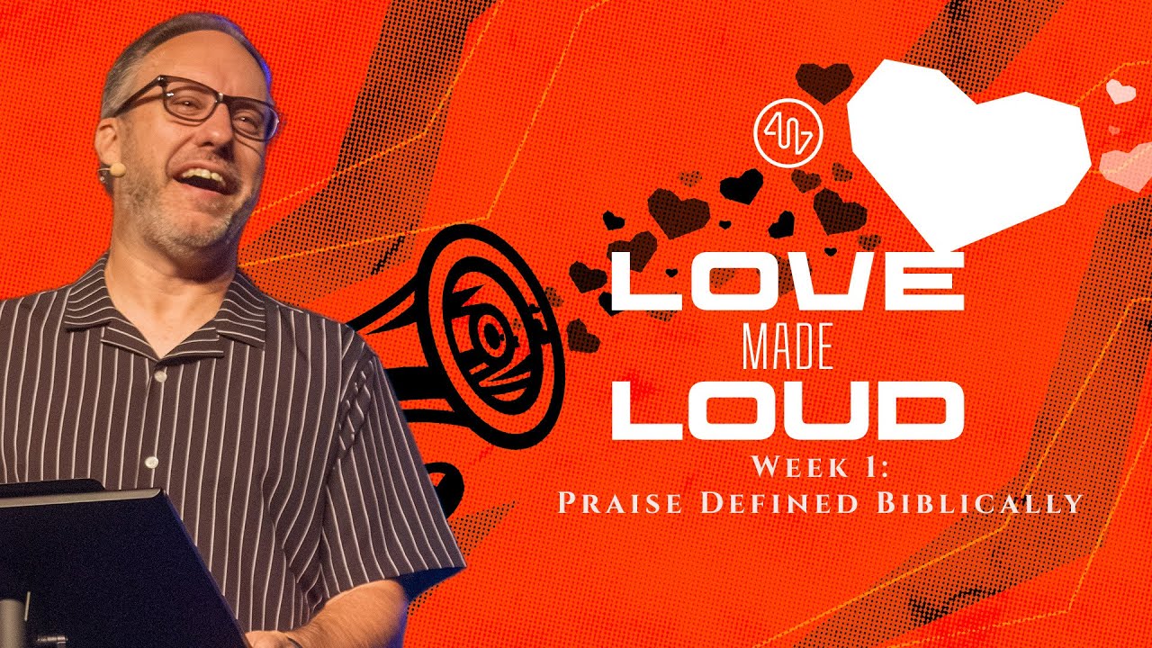 Love Made Loud: Praise Defined Biblically (Sermon only) - YouTube