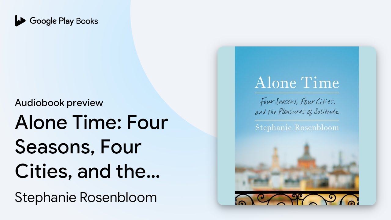 Alone Time: Four Seasons, Four Cities, and the… by Stephanie Rosenbloom · Audiobook preview ...