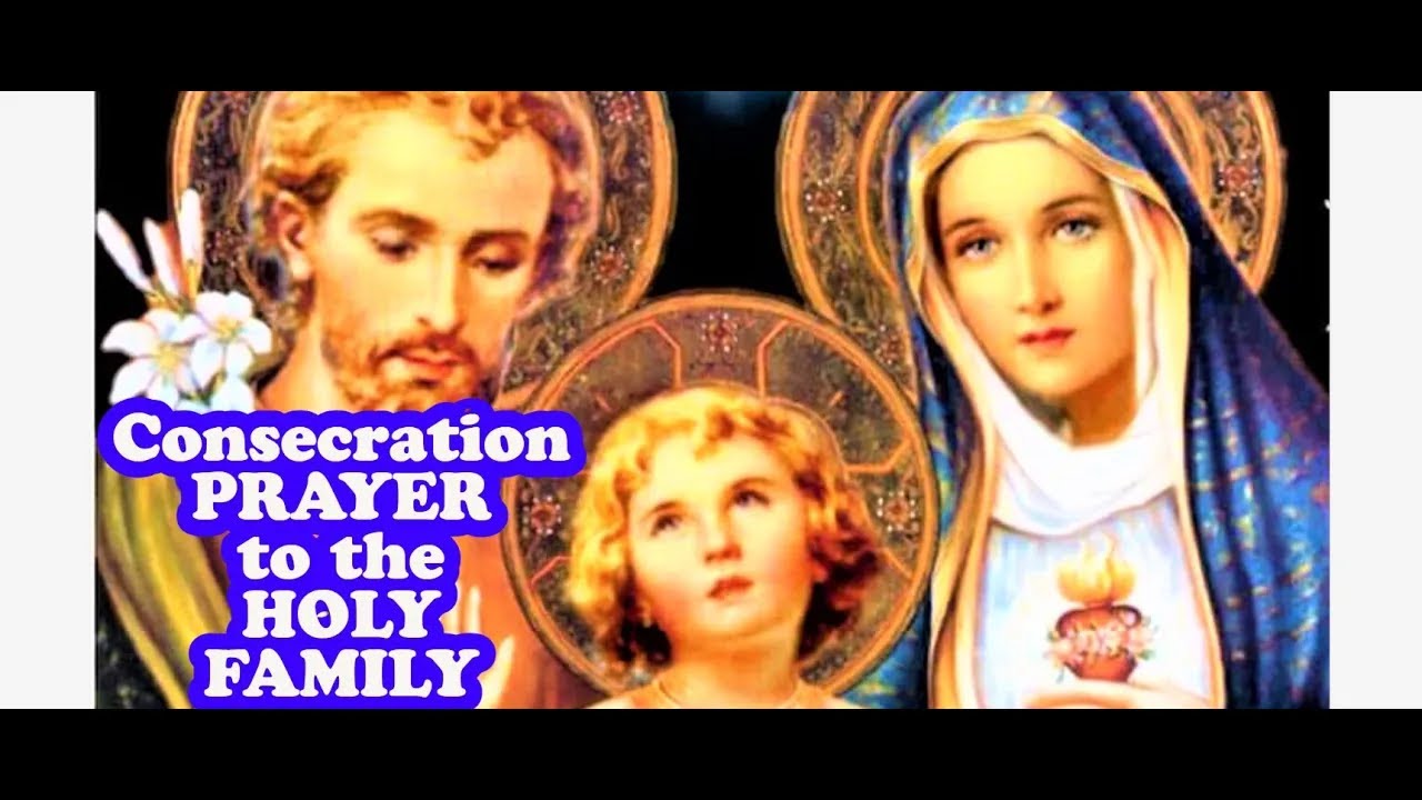 FEAST of the HOLY FAMILY Consecration PRAYER to the Holy Family Jesus ...