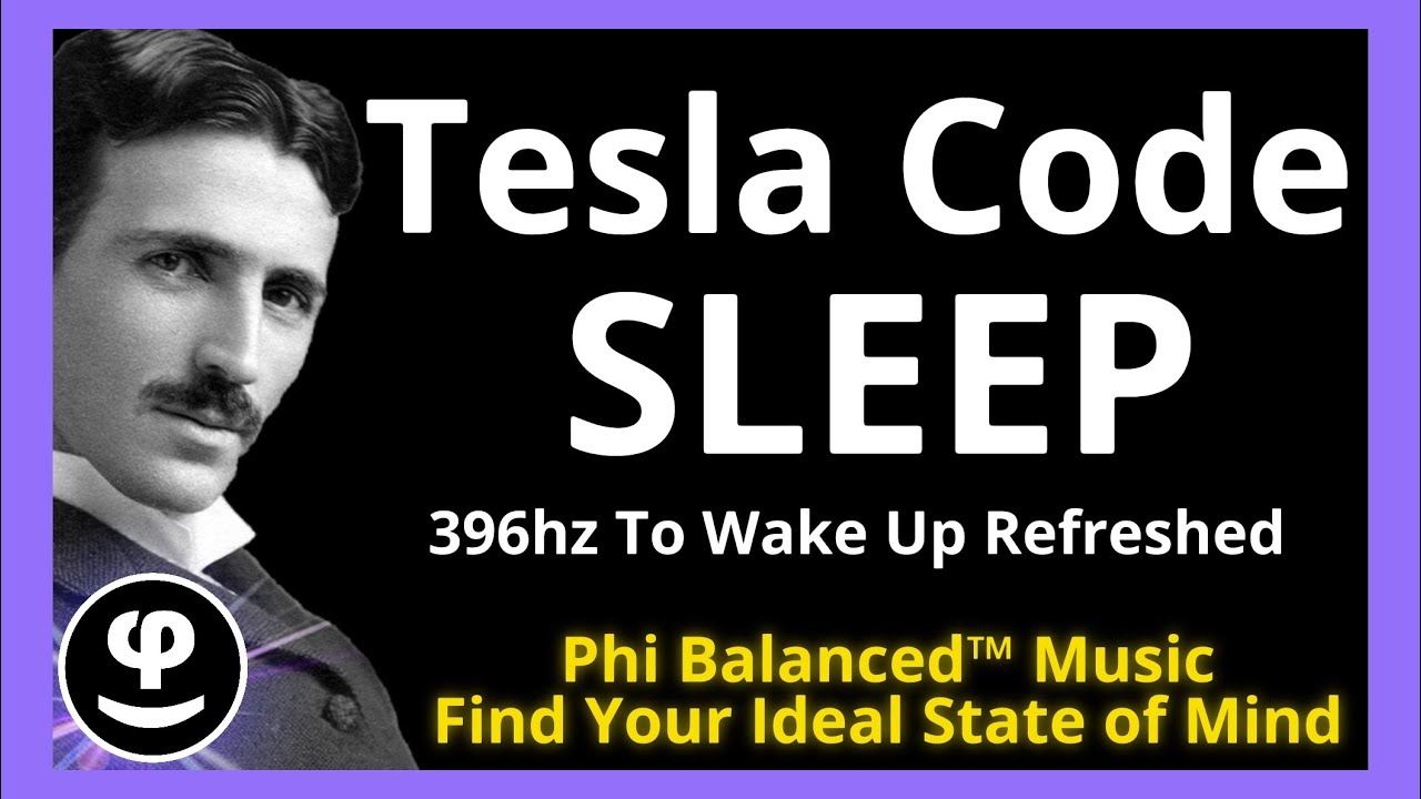 Tesla Code Sleep: 396 Hz Phi Balanced™ Music To Wake Up To A Refreshed ...