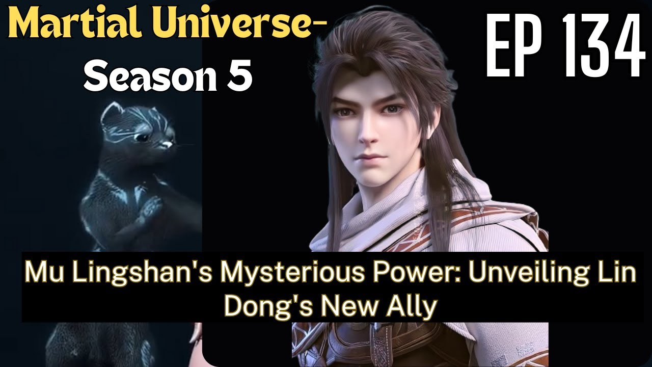 [EP134]Mu Lingshan's Mysterious Power: Unveiling Lin Dong's New Ally ...
