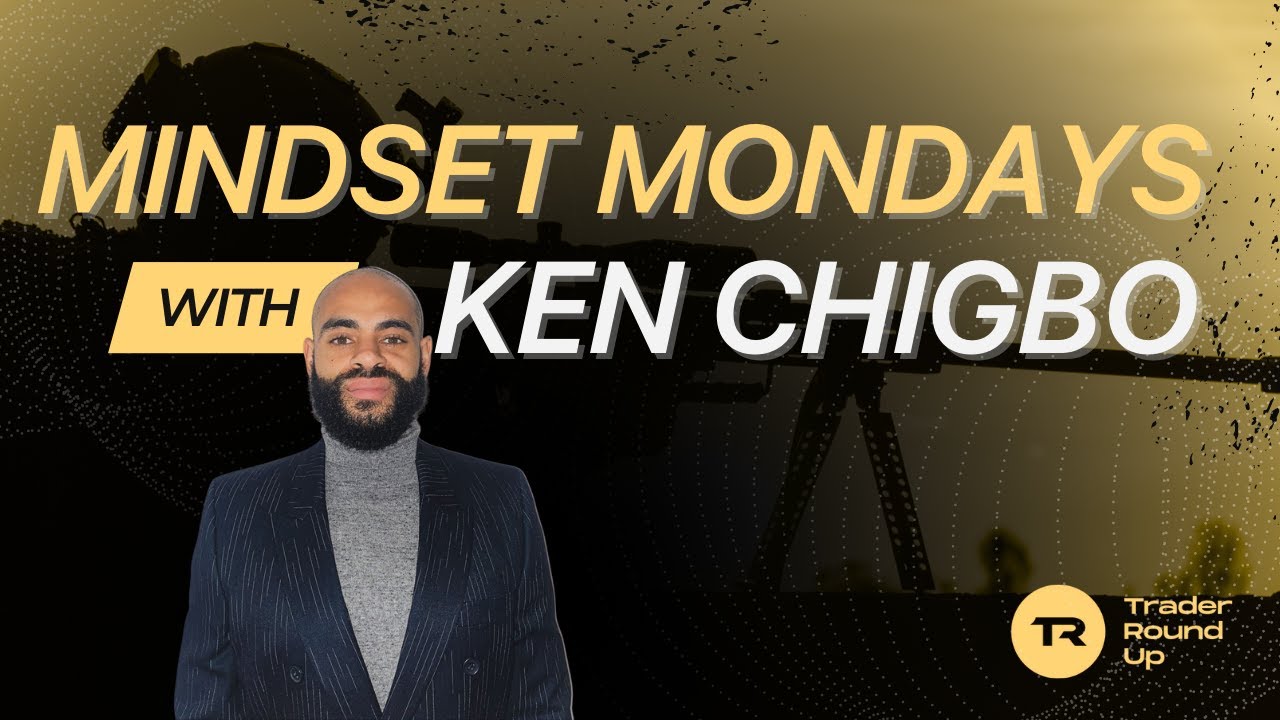 Mindset Mondays | Ken Chigbo | Trading Psychology & Mental Edge in ...