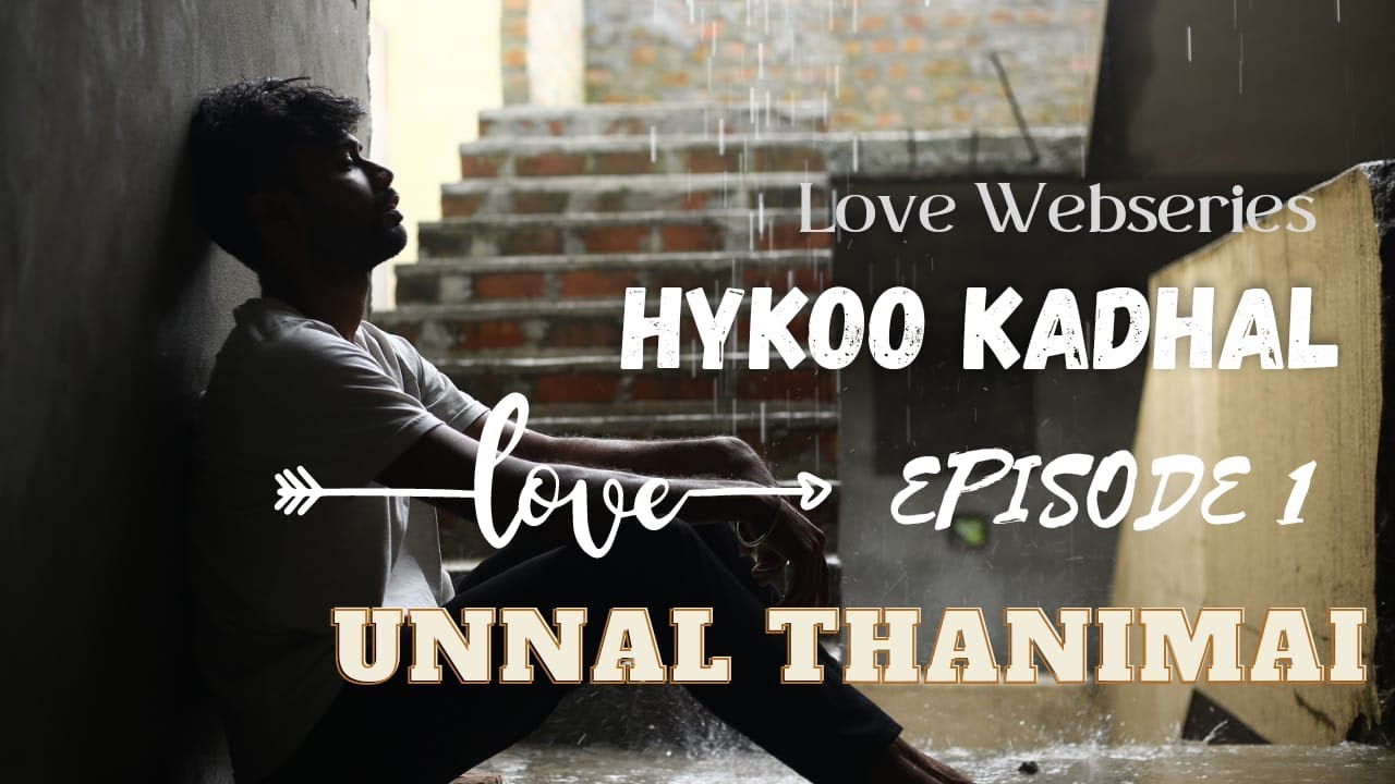 HYKOO KADHAL|| UNNAL THANIMAI || EPISODE 1 || TAMIL WEBSERIES ...