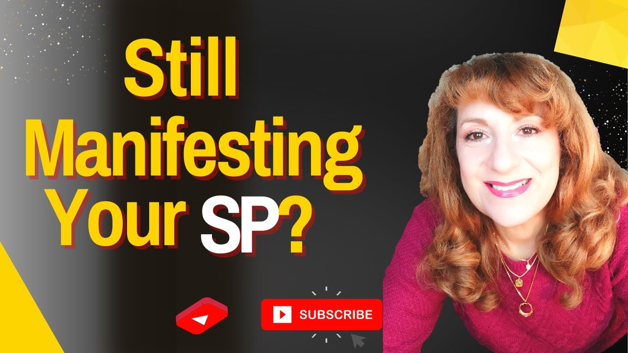 Are You Still Manifesting Your SP? [The Last SP Video You'll Need to ...