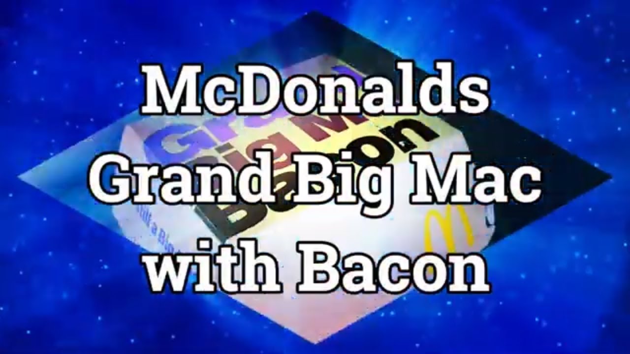 McDonald's - Grand Big Mac with Bacon - YouTube