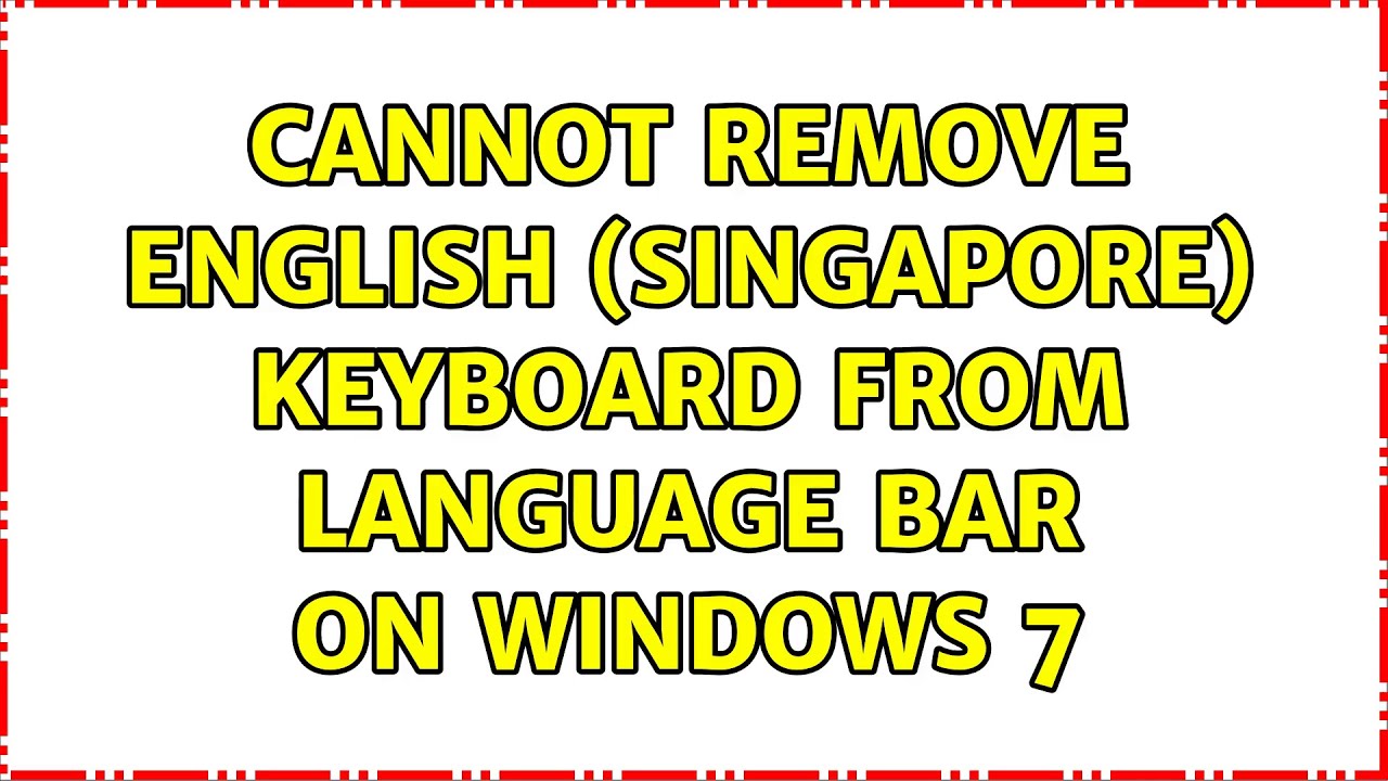 Cannot remove English (Singapore) keyboard from language bar on Windows ...