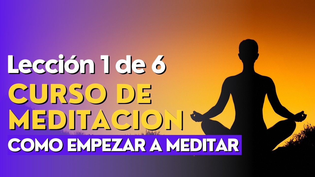 Cómo Empezar a Meditar | Lección 1 del Curso 'Cómo Meditar ...