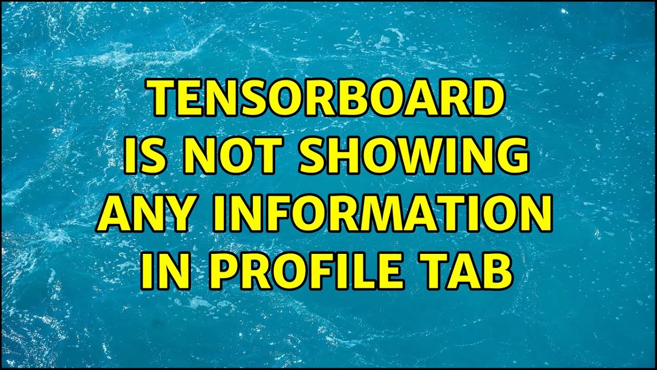Tensorboard Is Not Showing Any Information In Profile Tab 2 Solutions Youtube