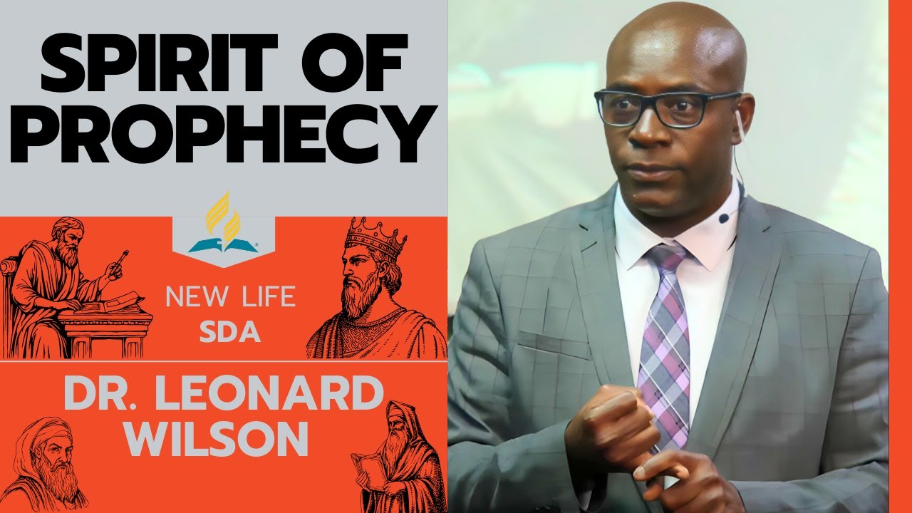 Spirit of Prophecy | Dr. Leonard Wilson | Sermon Only | NEW LIFE SDA ...
