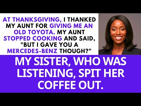 I thanked my aunt for giving me an old Toyota. She said, But I gave you a Mercedes-Benz, though?