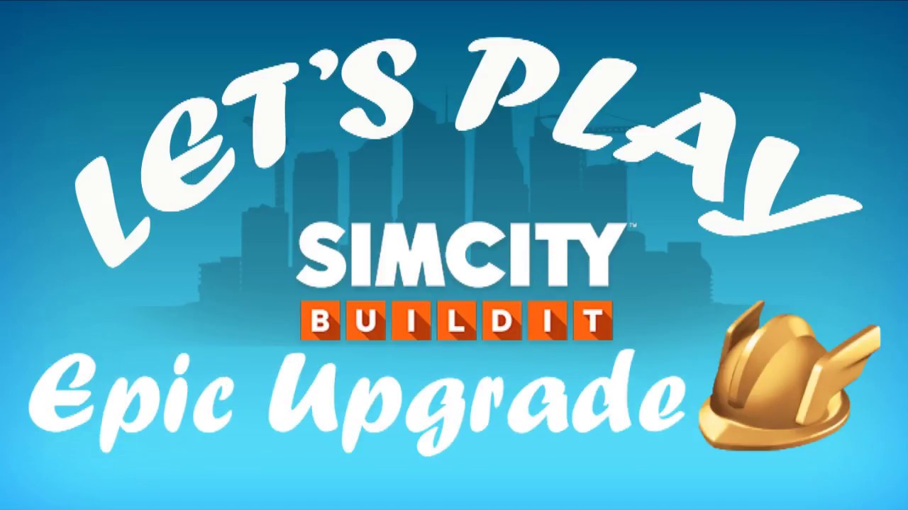 Let's Play: SimCity Buildit - Epic Upgrade - YouTube