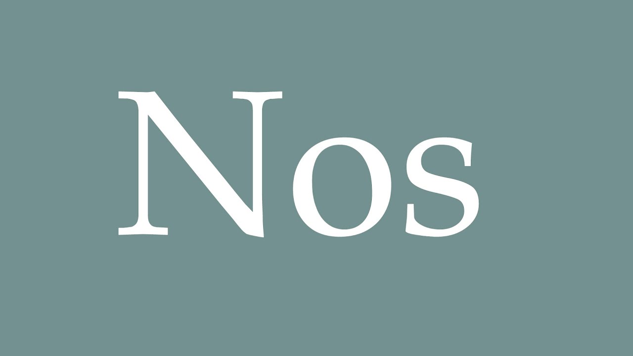 How to pronounce ''Nos'' correctly in French - YouTube