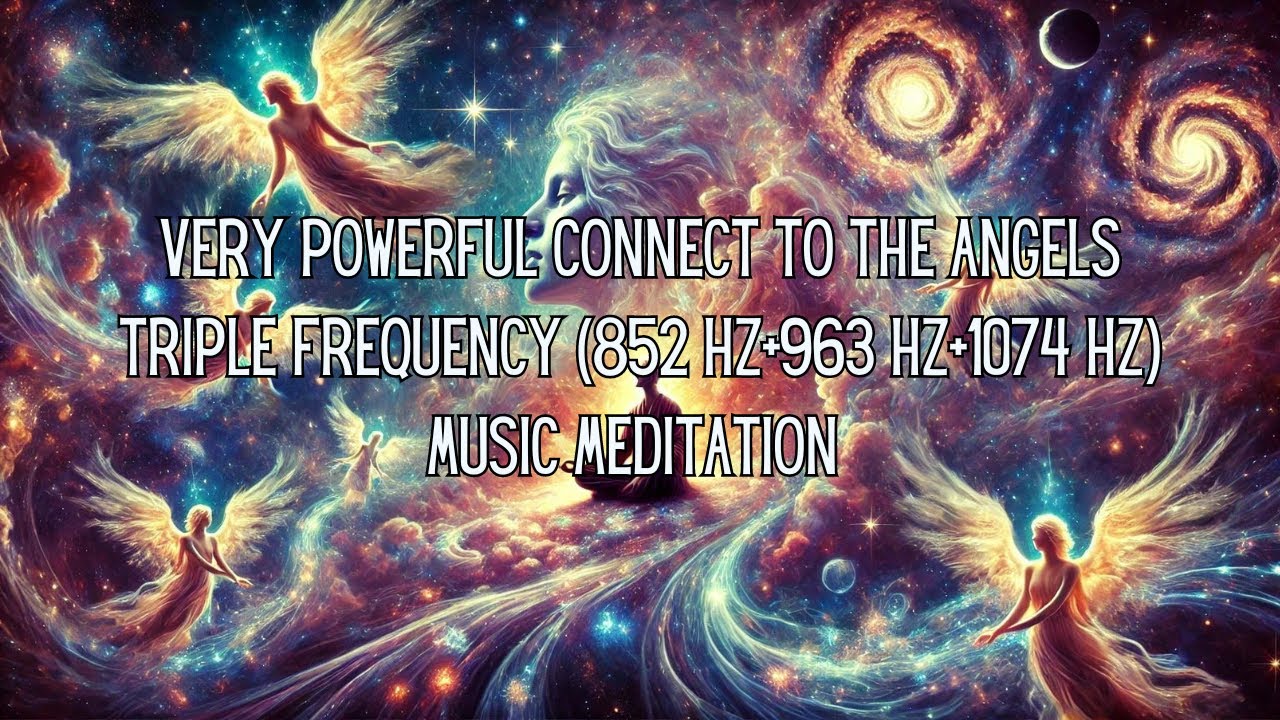 Long Connect with Angels Triple Power Frequency (852 Hz+963 Hz+1074 Hz ...
