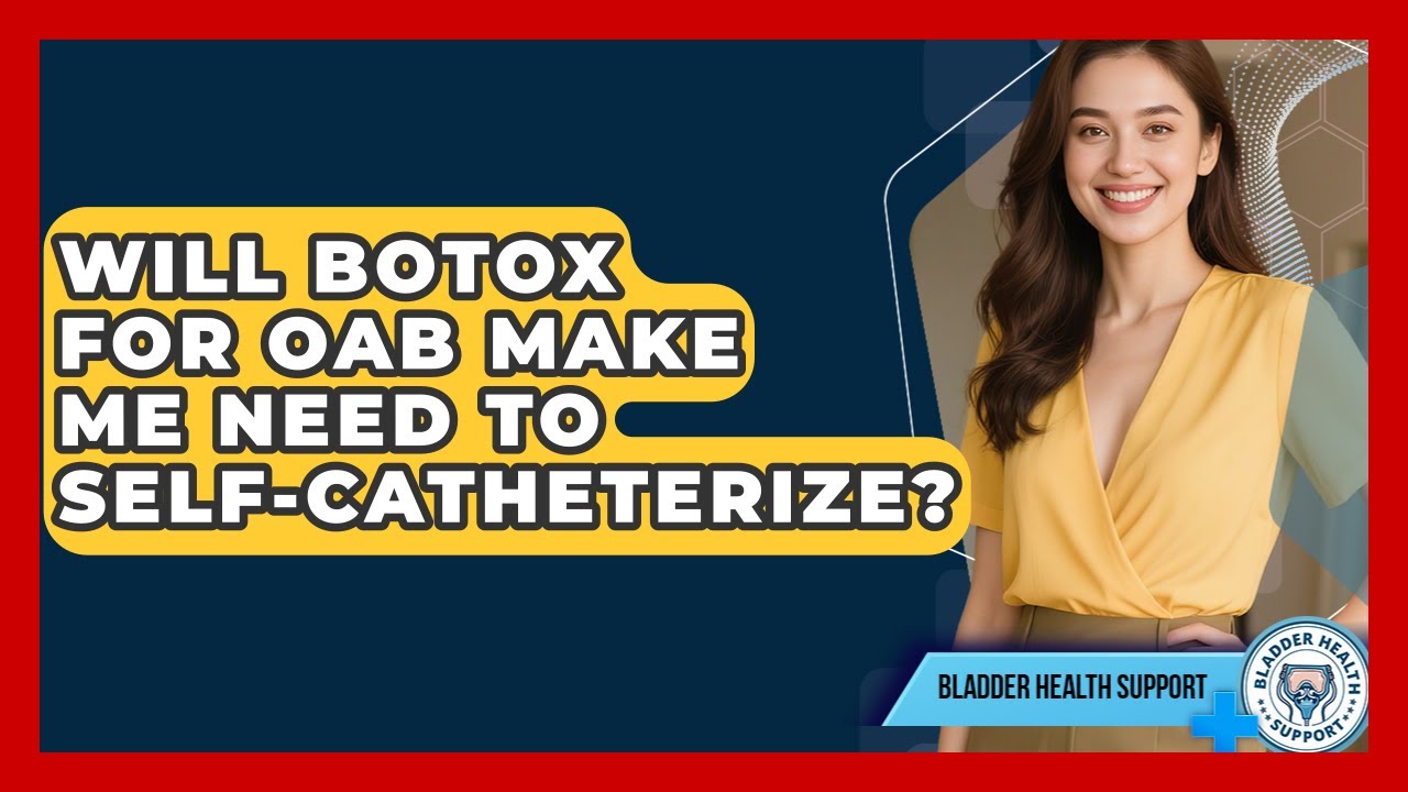 Will Botox For OAB Make Me Need To Self-catheterize? - Bladder Health ...