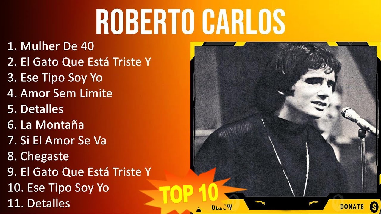 Roberto Carlos 2023 - 10 Maiores Sucessos - Mulher De 40, El Gato Que Está Triste Y Azul, Ese Ti ...
