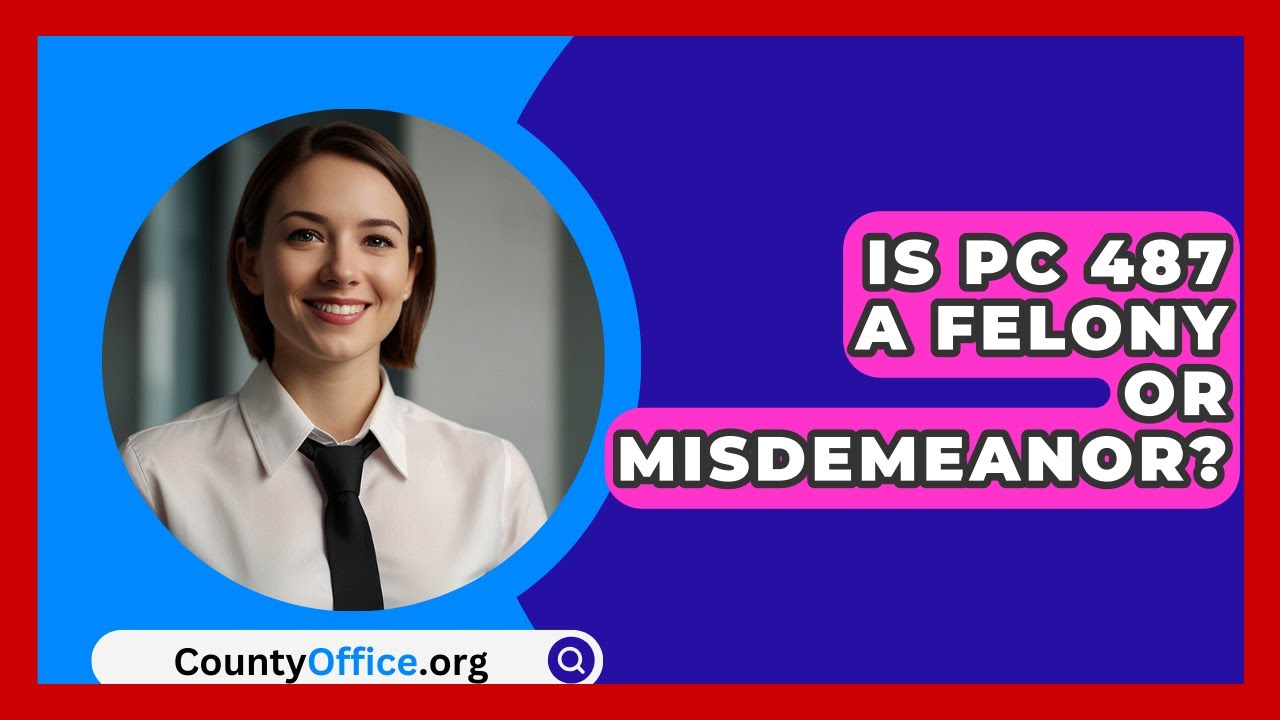 Is PC 487 A Felony Or Misdemeanor? - CountyOffice.org - YouTube