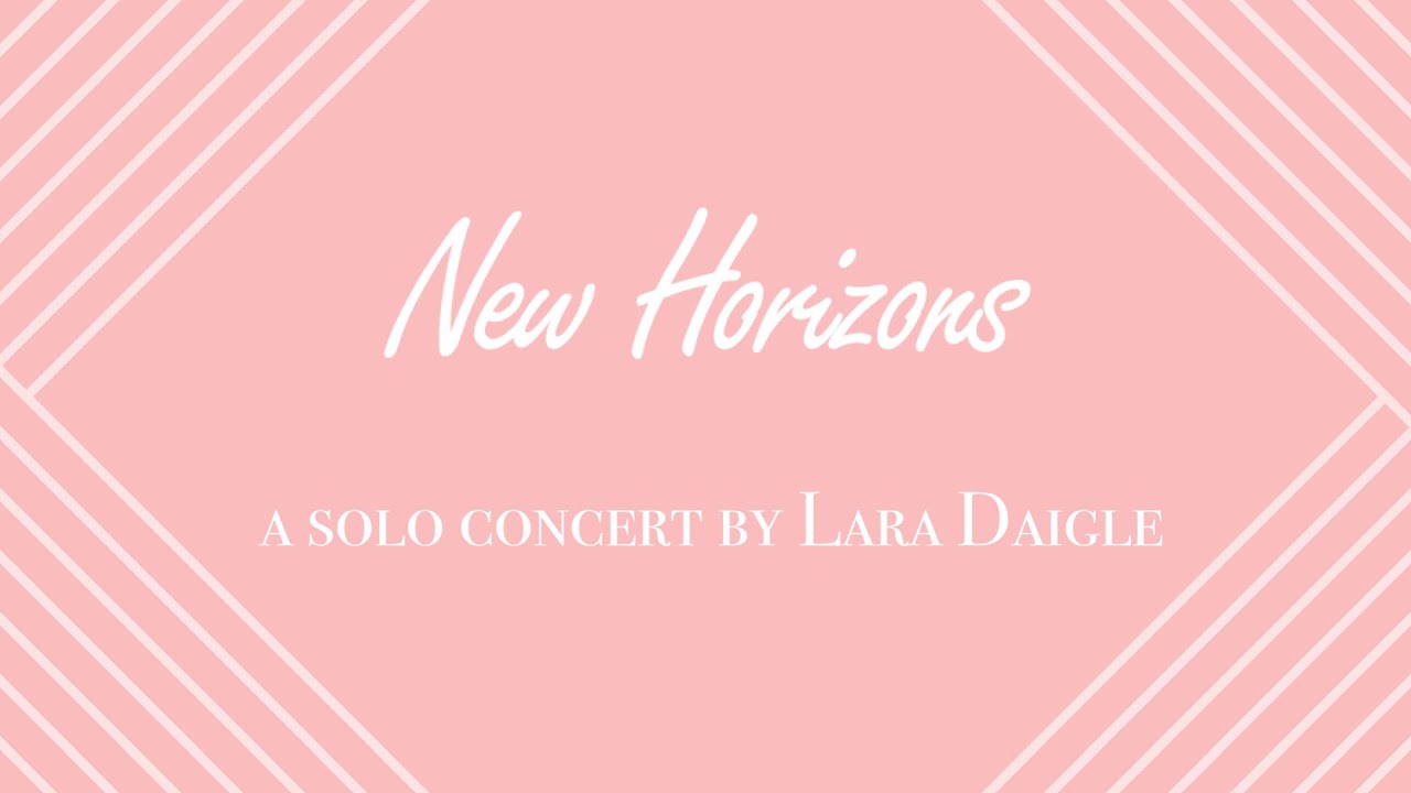 New Horizons- a solo concert by Lara Daigle - YouTube