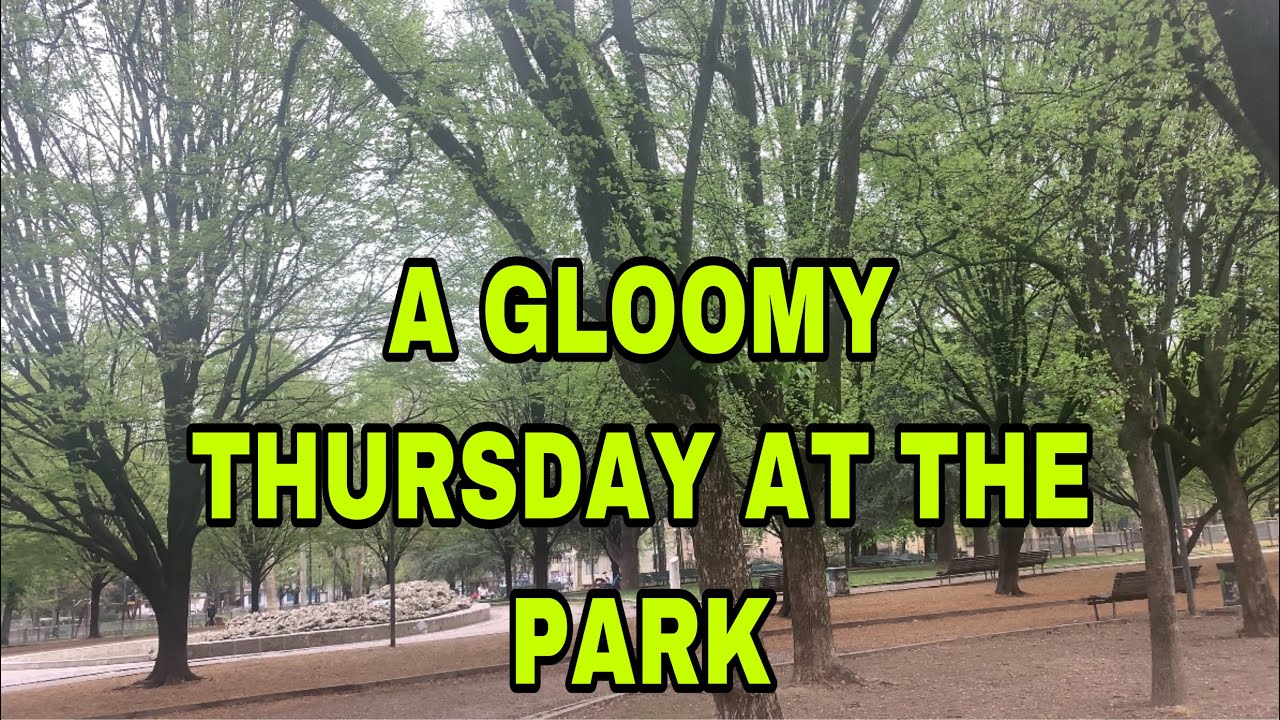 A GLOOMY THURSDAY AT THE PARK - YouTube
