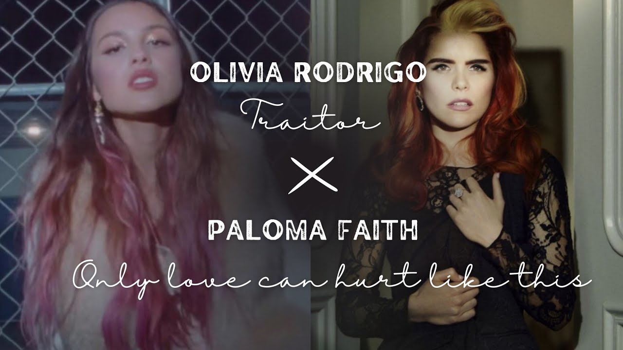 Traitor x Only Love Can Hurt Like This | Olivia Rodrigo, Paloma Faith ...