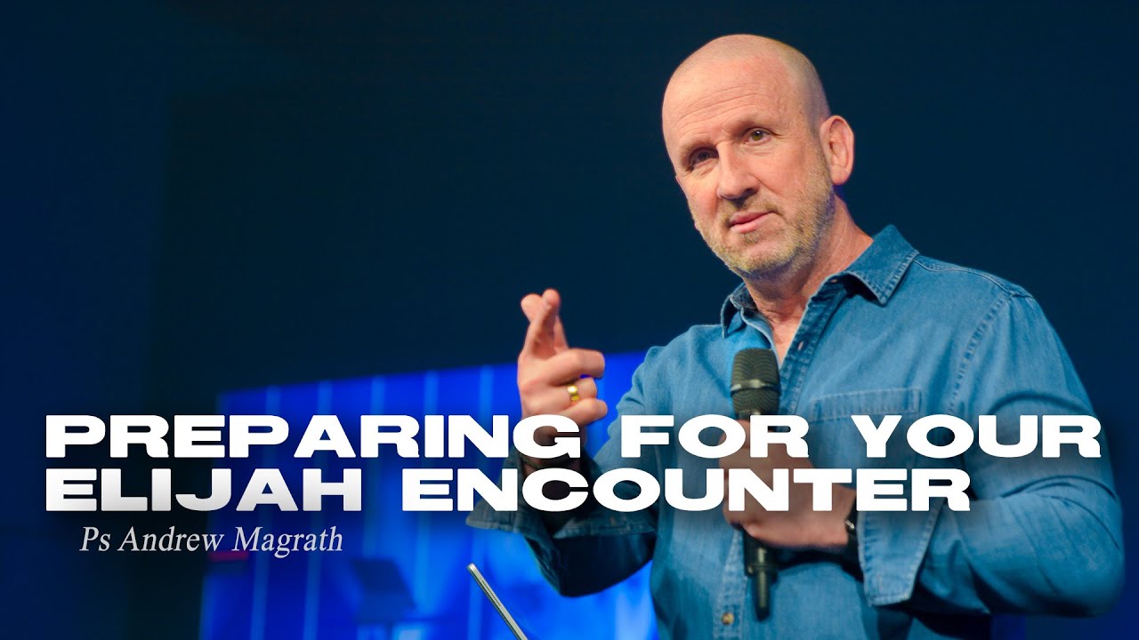 Preparing for your Elijah Encounter -- Ps Andrew Magrath // Elijah ...