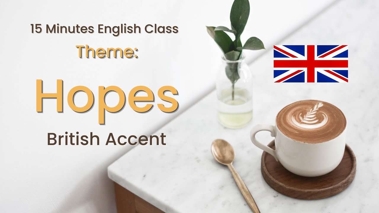 Short Conversions of "Hopes" in British English Beginners 15M Practices ...