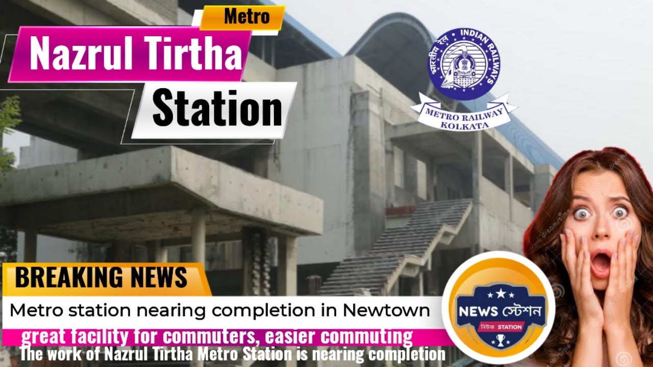Nazrul Tirtha Metro Station: Metro station nearing completion in ...