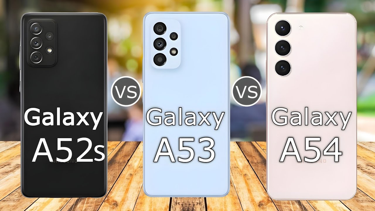 Samsung Galaxy A54 5G vs Samsung Galaxy A53 5G vs Samsung Galaxy A52s ...