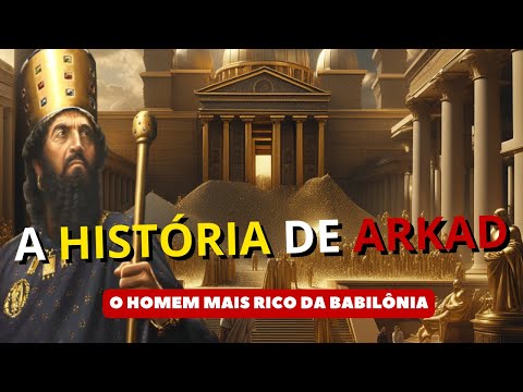 A HISTÓRIA DE ARKAD: O Homem Mais Rico da Babilônia - OS SEGREDOS DA RIQUEZA | Lições Para a Vida!!!