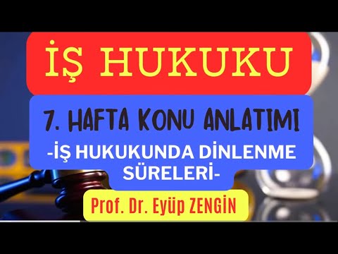 İş Hukuku Dersi 7. Hafta Konu Anlatımı § Prof. Dr Eyüp ZENGİN #işhukuku