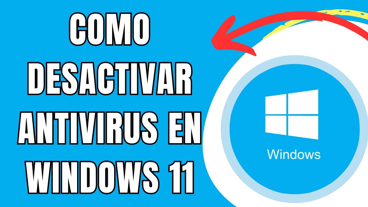 COMO DESACTIVAR ANTIVIRUS EN WINDOWS 11 - YouTube