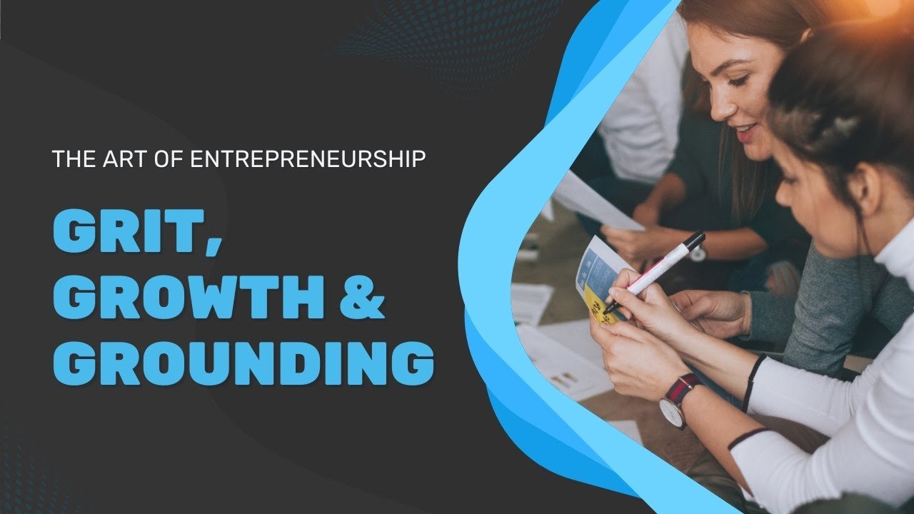 The Art of Entrepreneurship: Grit, Growth, and Grounding - YouTube