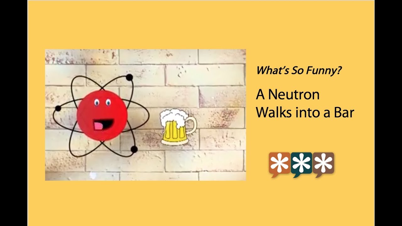 What's So Funny? – A Neutron Walks Into a Bar - YouTube