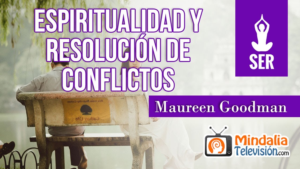 Espiritualidad y Resolución de conflictos, por Maureen Goodman - YouTube