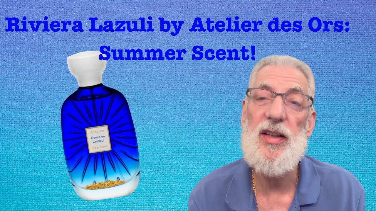 Riviera Lazuli by Atelier des Ors: Summer Scent #fragrancereview - YouTube