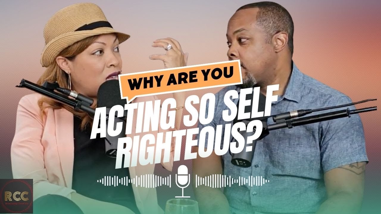Relationship Cheat Code: Why Are You Acting So Self Righteous [Ep 113 ...
