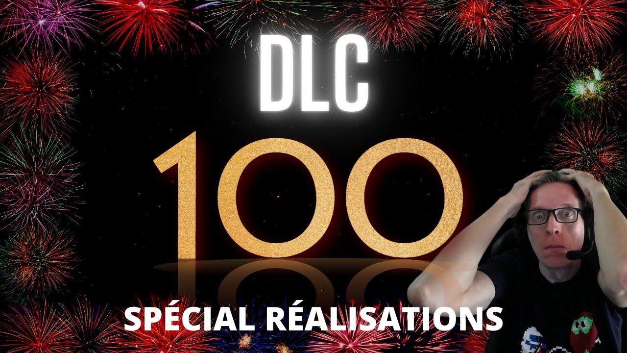 DLC 100 : Spécial Réalisations et Ambitions - YouTube