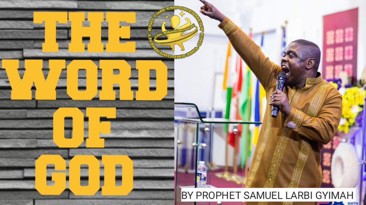 THE WORD OF GOD - PROPHET SAMUEL LARBI GYIMAH - YouTube