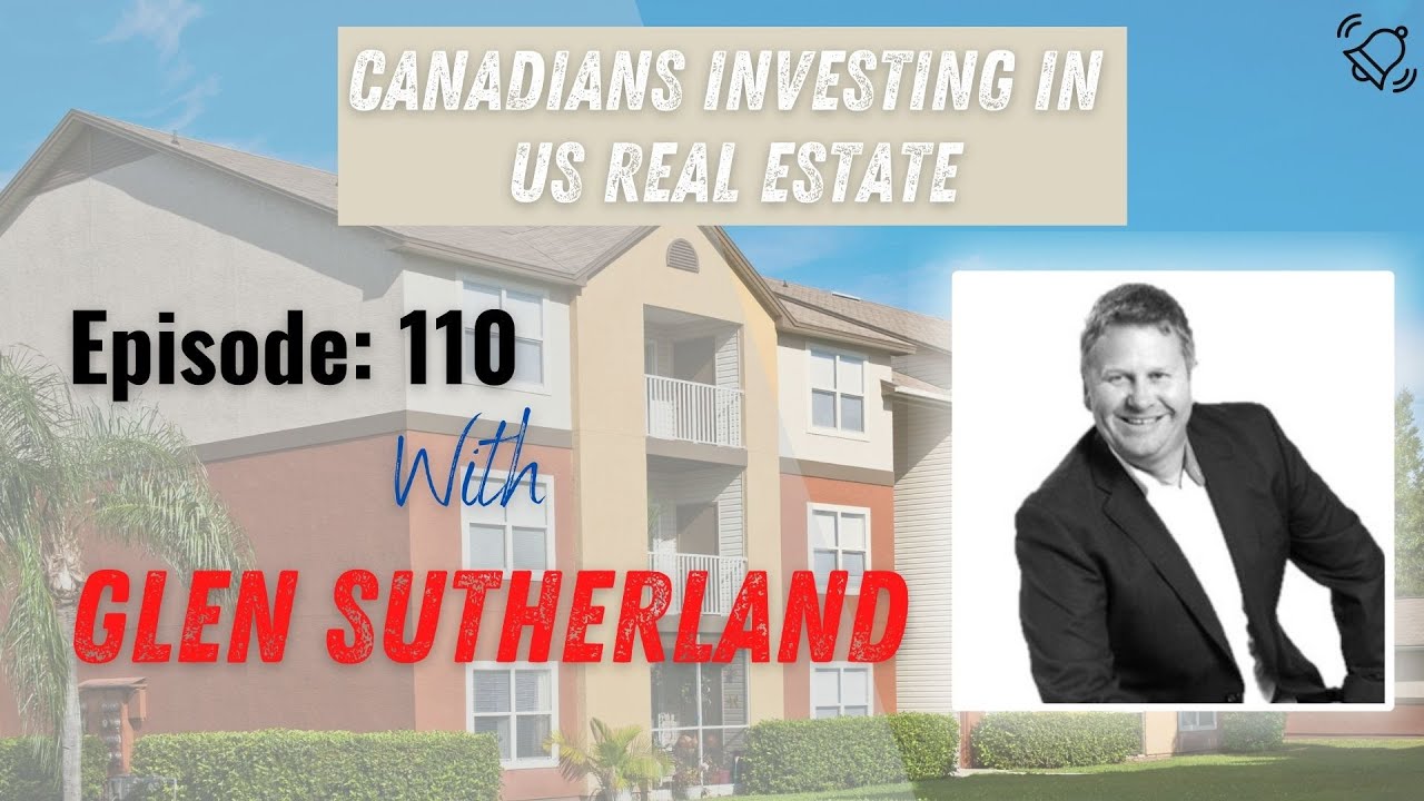 Ep 110 l Canadian investing in US real estate with Glen Sutherland ...