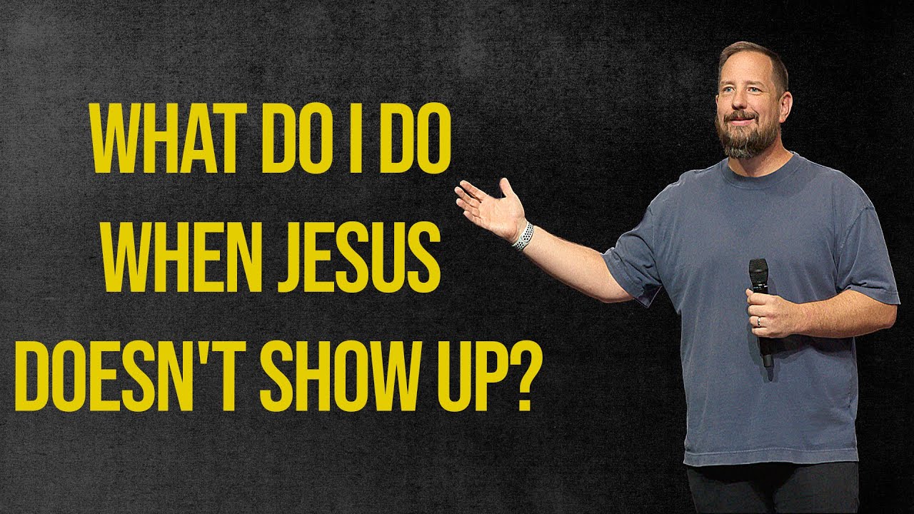 What Do I Do When Jesus Doesn't Show Up? | Jesus Did What?: Part 8 ...