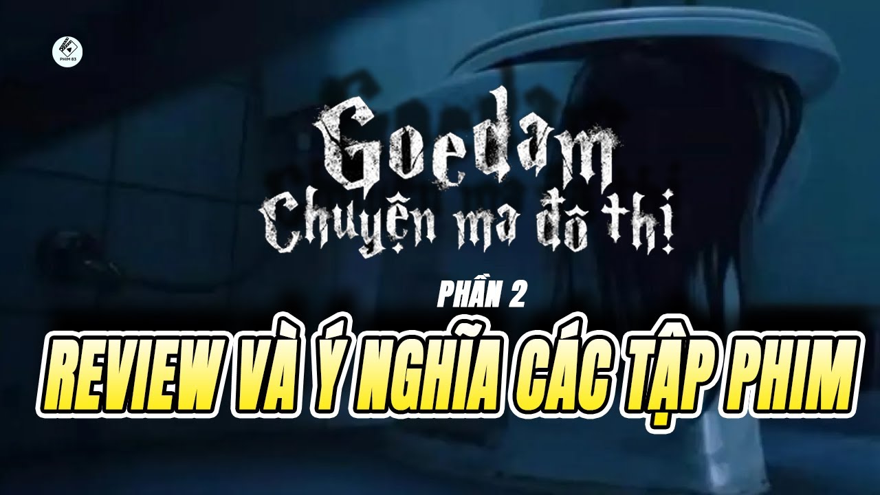 CHUYỆN MA ĐÔ THỊ - GOEDAM - Ý NGHĨA CỦA TỪNG TẬP PHIM - PHẦN 2 - YouTube
