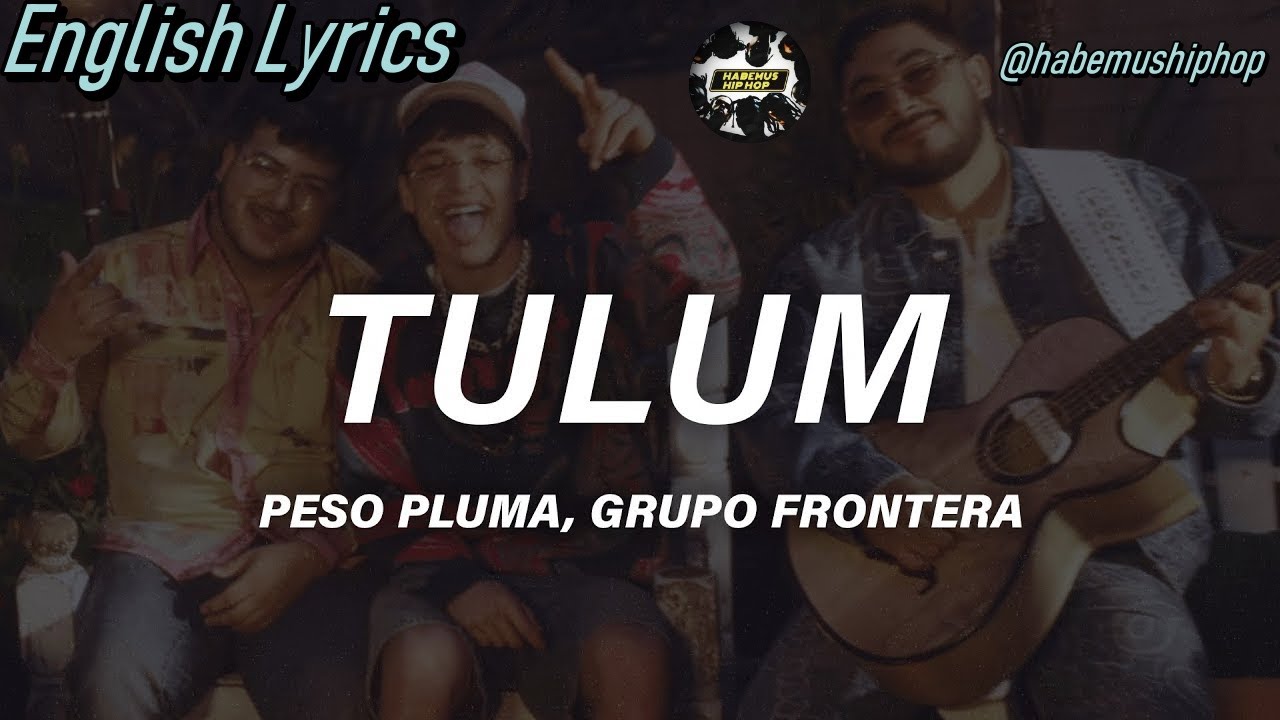 Peso Pluma x Grupo Frontera - Tulum (English Lyrics, Translated to ...