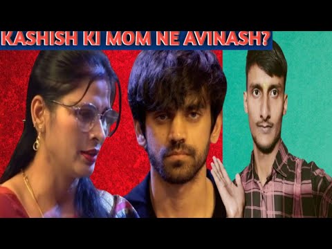 AVINASH INNOCENT BOY !! KASHISH KI MO NE AVINASH KO PYAAR SE SAMJHAYA ...