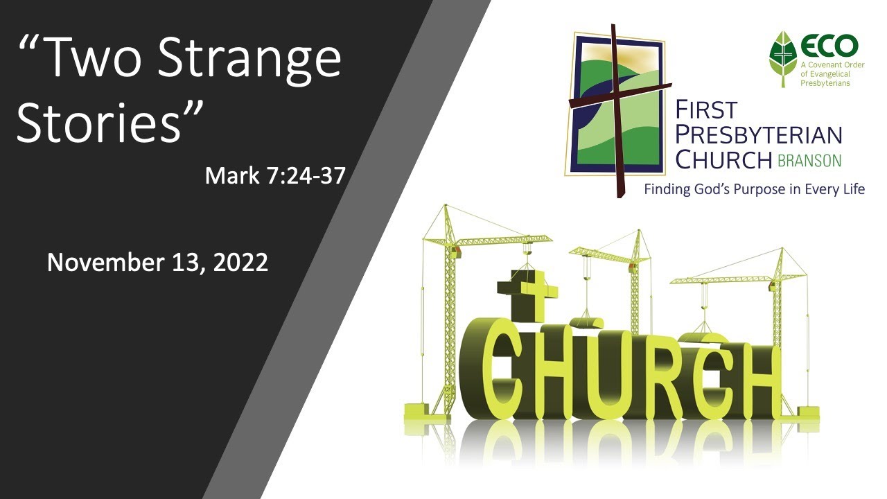 November 13, 2022 - Sunday Worship "Two Strange Stories" Mark 7:24-37 ...