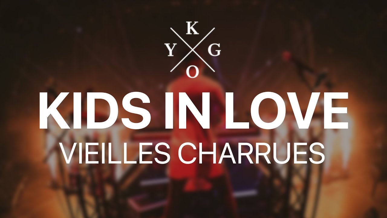 KYGO-KIDS IN LOVE | VIEILLES CHARRUES | LIVE - YouTube