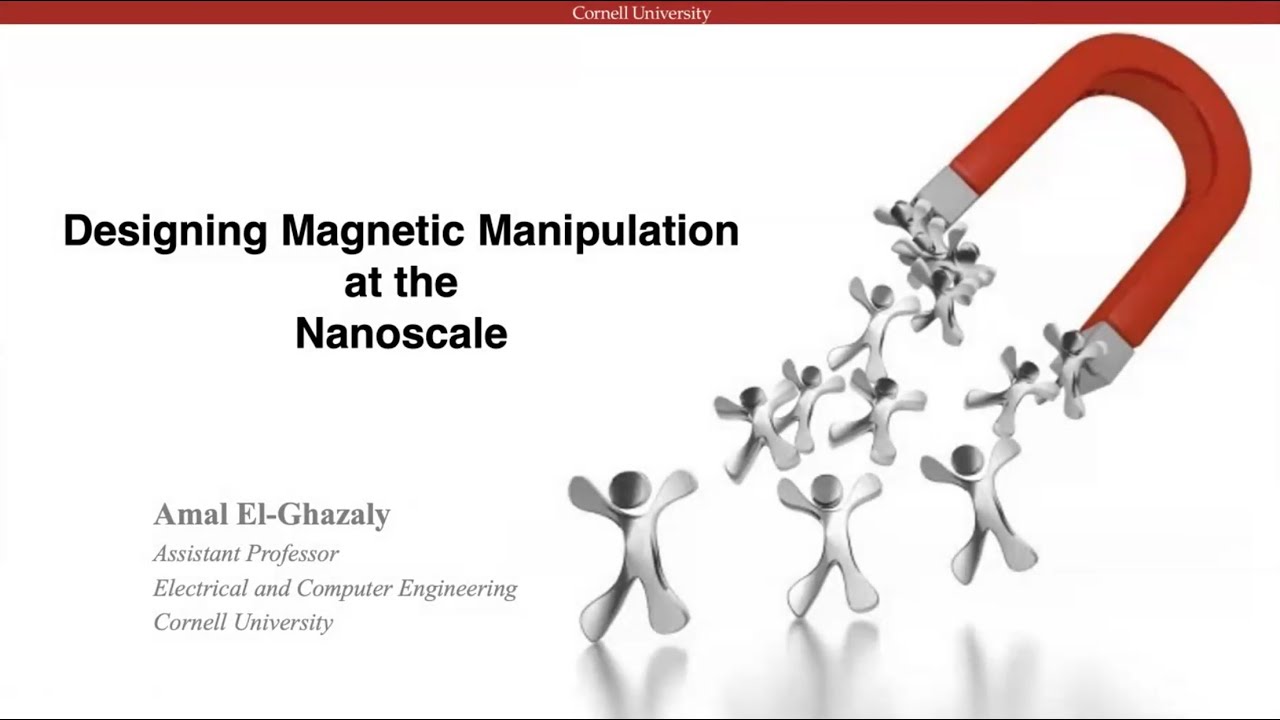 Prof. Amal El-Ghazaly (ECE Cornell) - Designing Magnetic Manipulation ...
