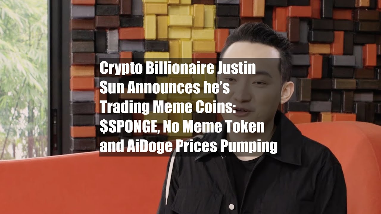 Crypto Billionaire Justin Sun Announces he’s Trading Meme Coins ...