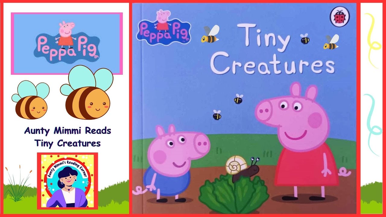 Peppa Pig Book, 'Tiny Creatures', Read By Aunty Mimmi :) - YouTube