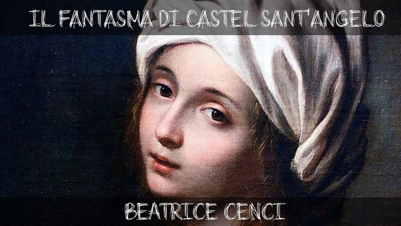 LA TRISTE STORIA DI BEATRICE CENCI :IL FANTASMA DI CASTEL SANT'ANGELO ...